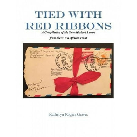 Tied with Red Ribbons: A Compilation of My Grandfather's Letters from ...