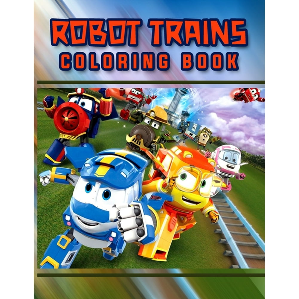 Robot Trains Coloring Book : Fun Coloring Pages Featuring Your Favorite ...