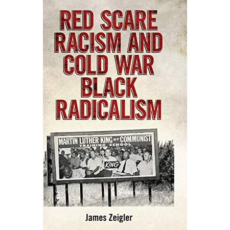 Red Scare Racism and Cold War Black Radicalism (Race, Rhetoric, and ...
