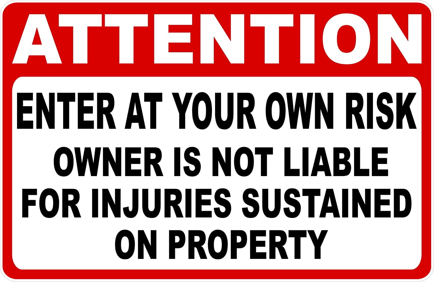 Attention Enter At Own Risk Owner Not Responsible For Injuries Sign