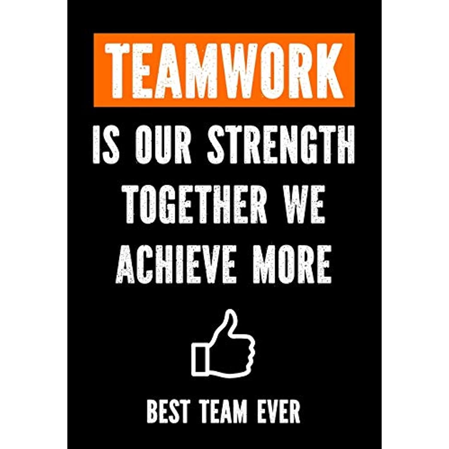 Teamwork is Our Strenght - Together We Achieve More - Best Team Ever ...