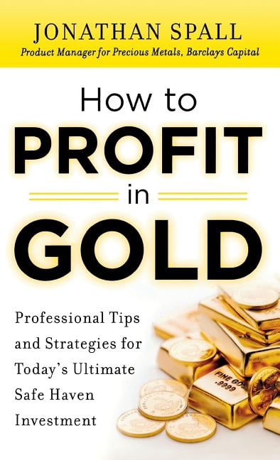 How to Profit in Gold: Professional Tips and Strategies for Today's ...