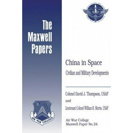 China in Space: Civilian and Military Developments: Maxwell Paper No ...