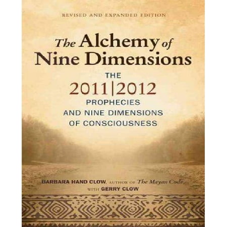 The Alchemy of Nine Dimensions: The 2011/2012 Prophecies and Nine ...