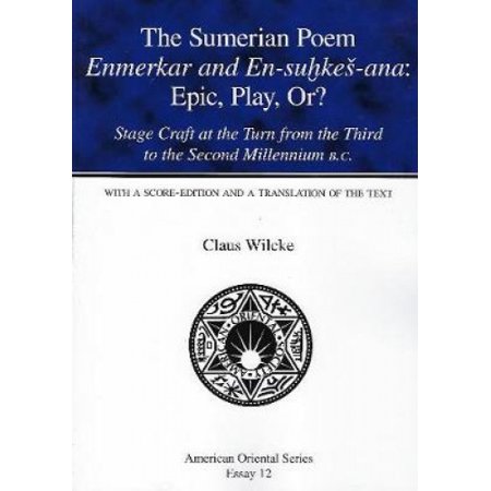 The Sumerian Poem Enmerkar and En-Suhkes-Ana: Epic, Play, Or?: Stage ...
