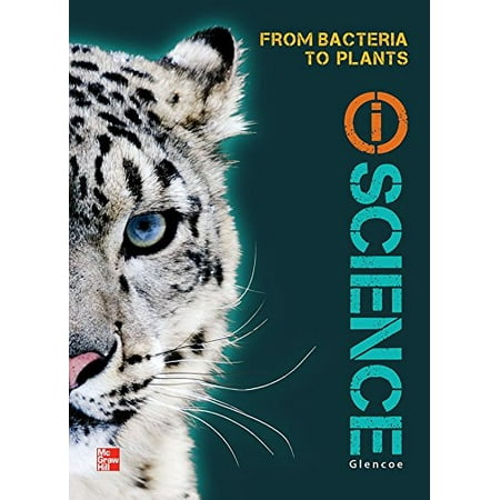 Glencoe Life iScience Module G: From Bacteria to Plants, Grade 7 ...