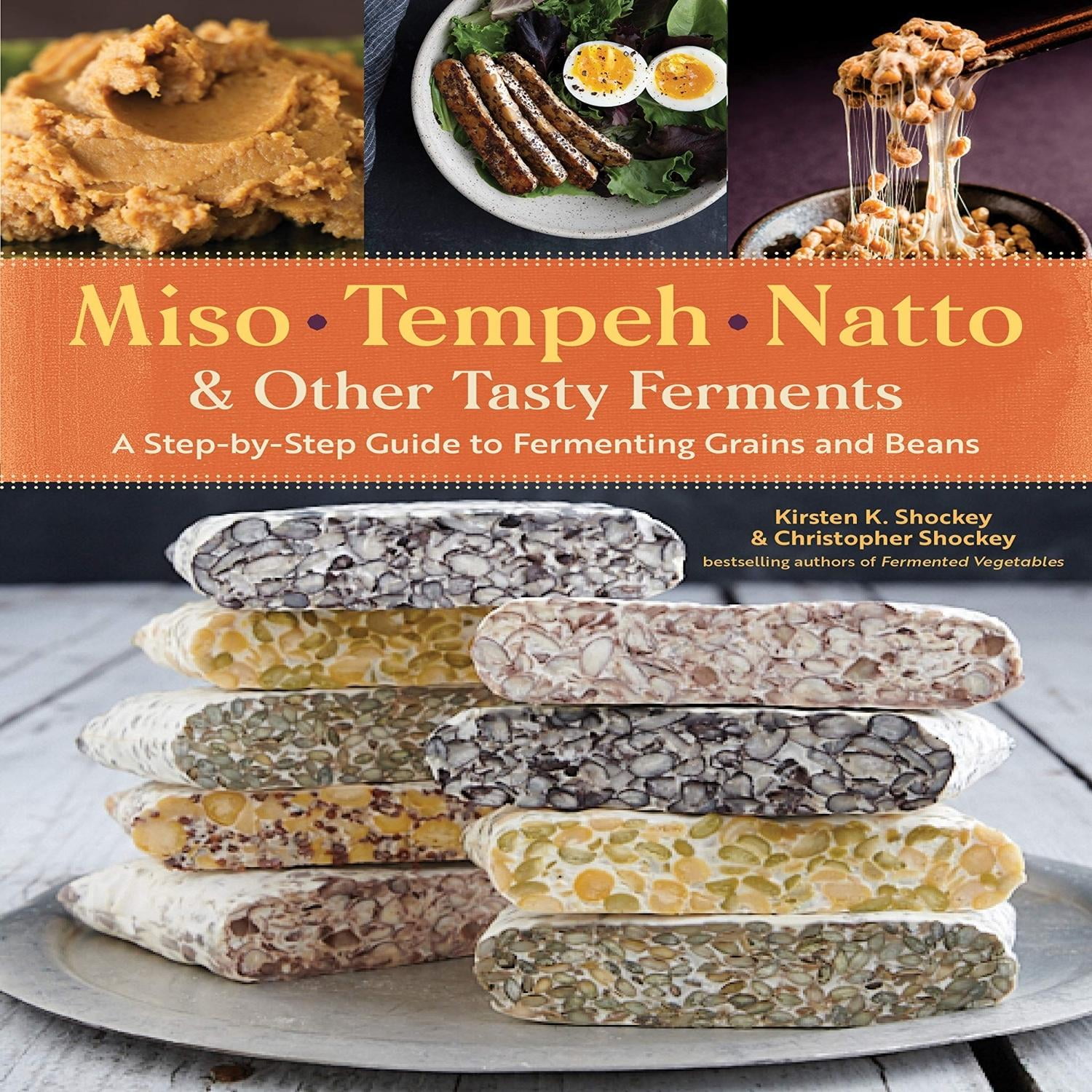 Miso, Tempeh, Natto & Other Tasty Ferments: A Step-By-Step Guide to ...