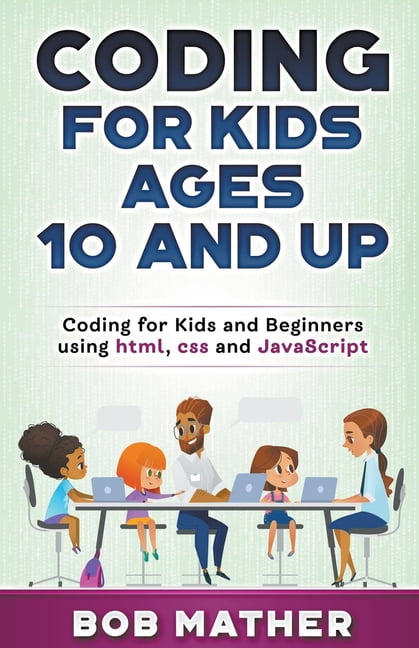 Coding for Kids Ages 10 and Up : Coding for Kids and Beginners using ...