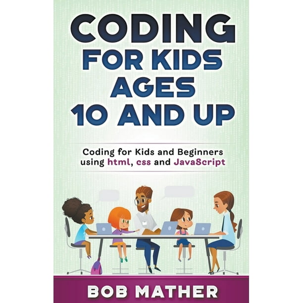 Coding for Kids Ages 10 and Up : Coding for Kids and Beginners using ...