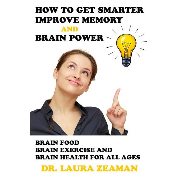 How to Get Smarter, Improve Memory and Brain Power: Brain Food, Brain ...