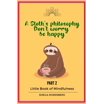 A Sloth's philosophy, Don't worry be happy : Little Book of Mindfulness ...