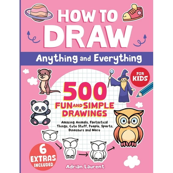 How to Draw How to Draw Everything for Kids: 300 Step-by-Step Drawings ...