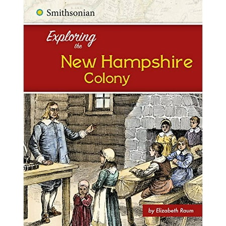 Exploring the New Hampshire Colony (Exploring the 13 Colonies ...