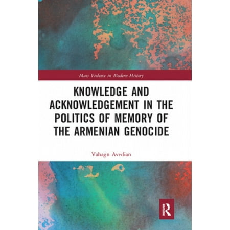 Knowledge and Acknowledgement in the Politics of Memory of the Armenian ...