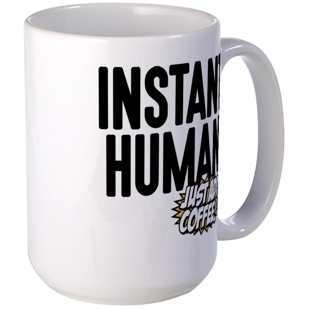 CafePress - Instant Human Just Add Coffee Large Mug - 15 oz Ceramic ...