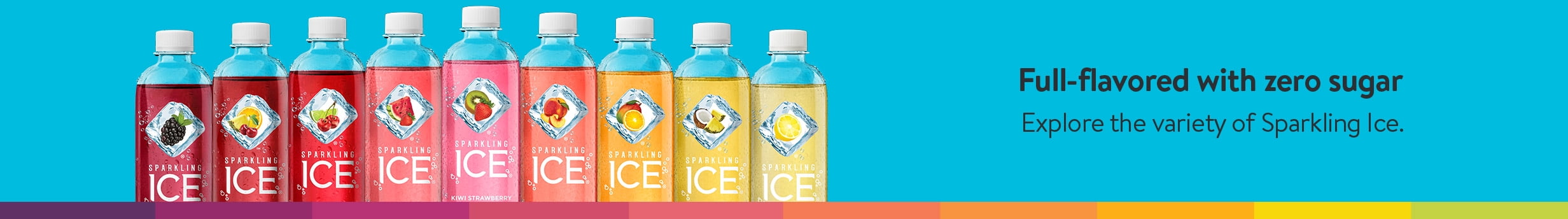 Full-flavored with zero sugar. Explore the variety of Sparkling Ice. A ...