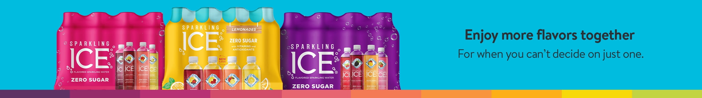 Enjoy more flavors together. Three variety packs of Sparkling Ice Zero Sugar sparkling water ...