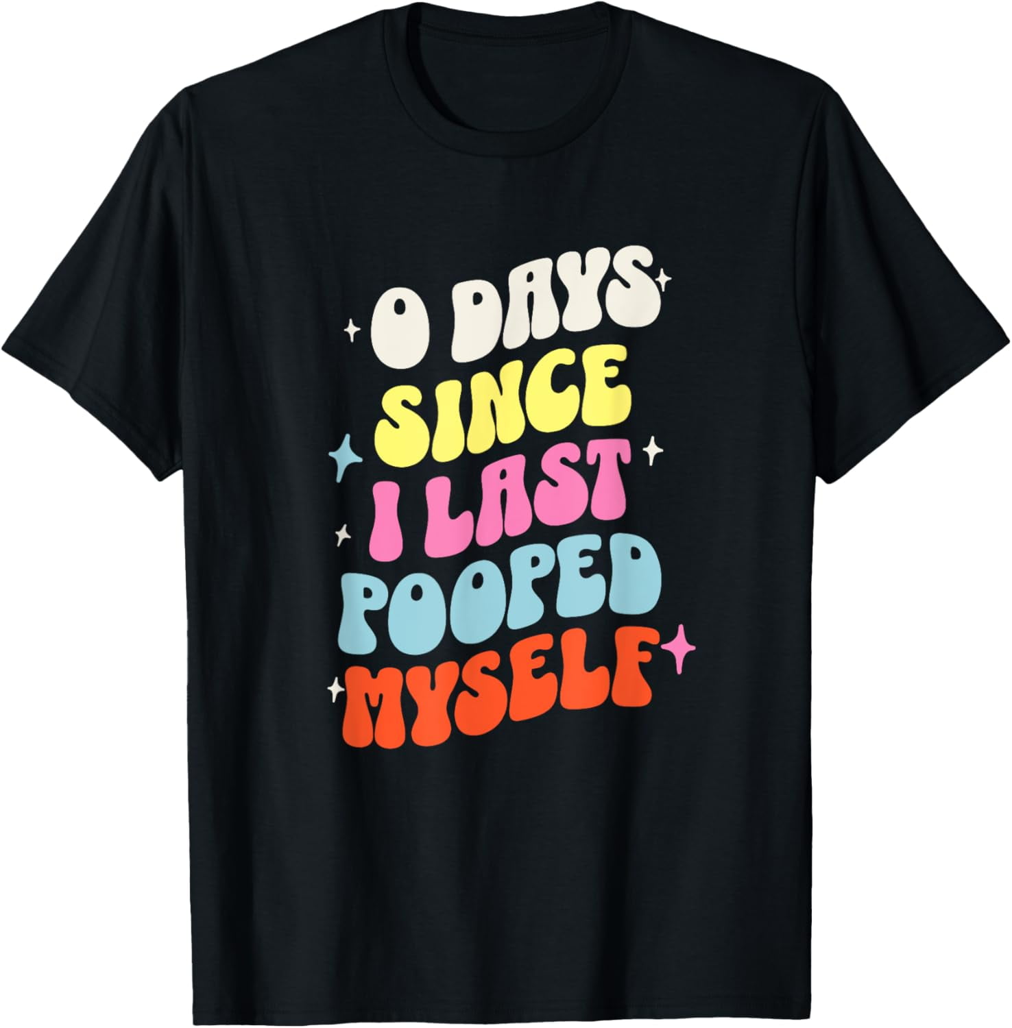 0 Days Since I Last Pooped Myself Funny Adult Humor Meme T-Shirt ...
