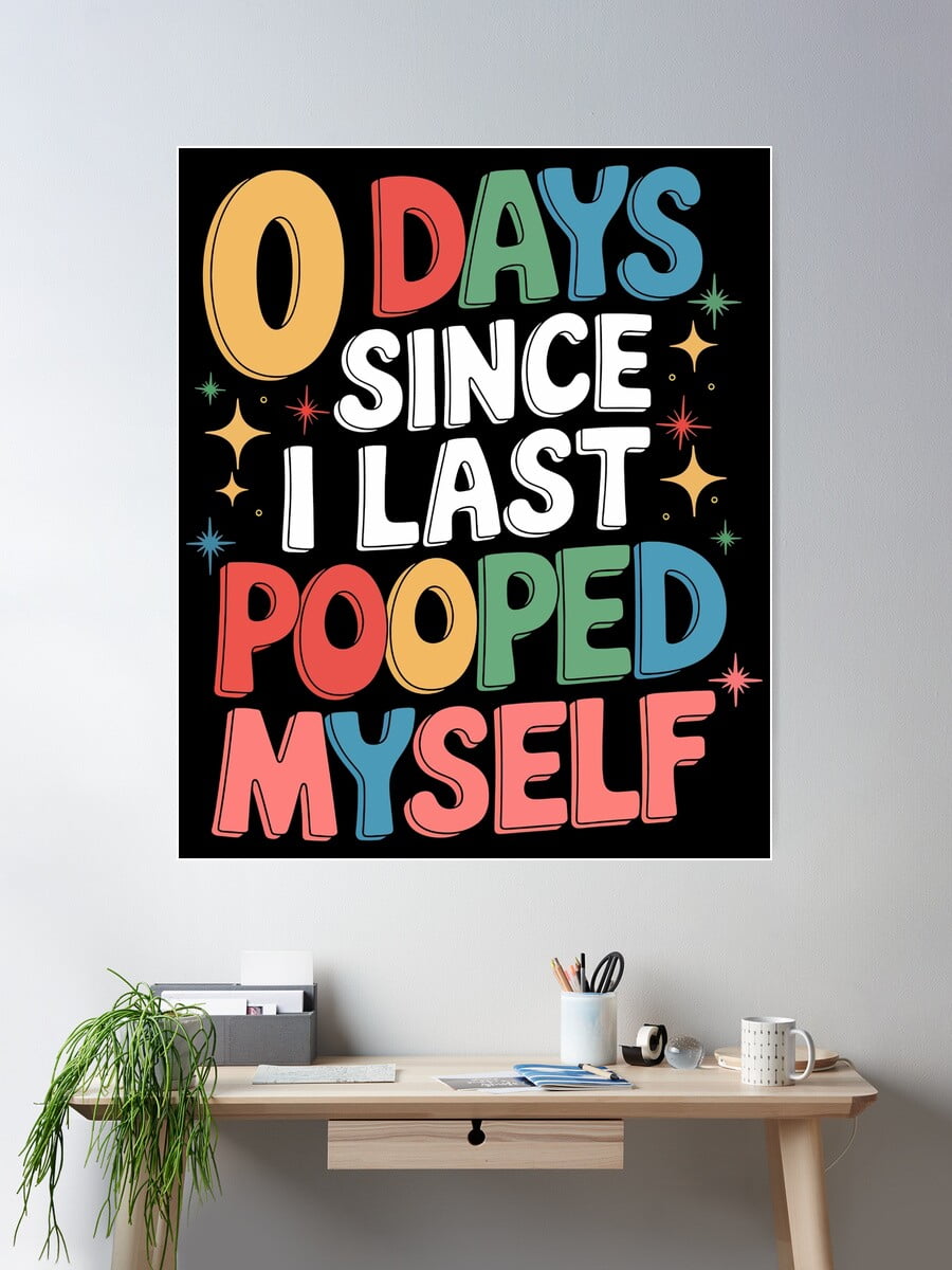 0 Days Since I Last Pooped Myself Joke Poster Wall Art, Modern Wall ...