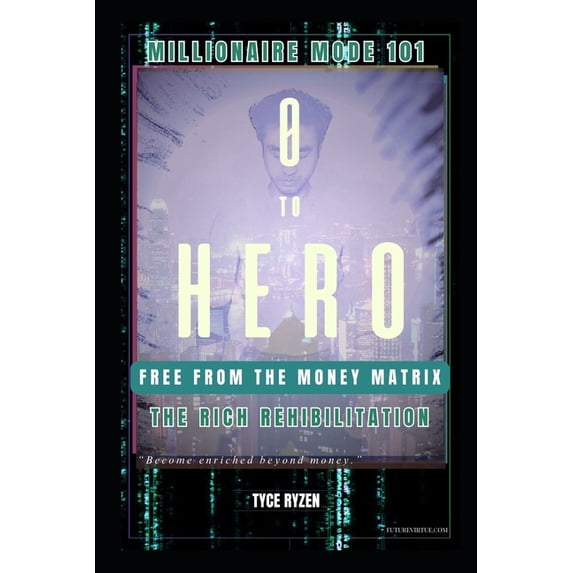 0 to Hero: Millionaire Mode 101. Free from the Money Matrix ...