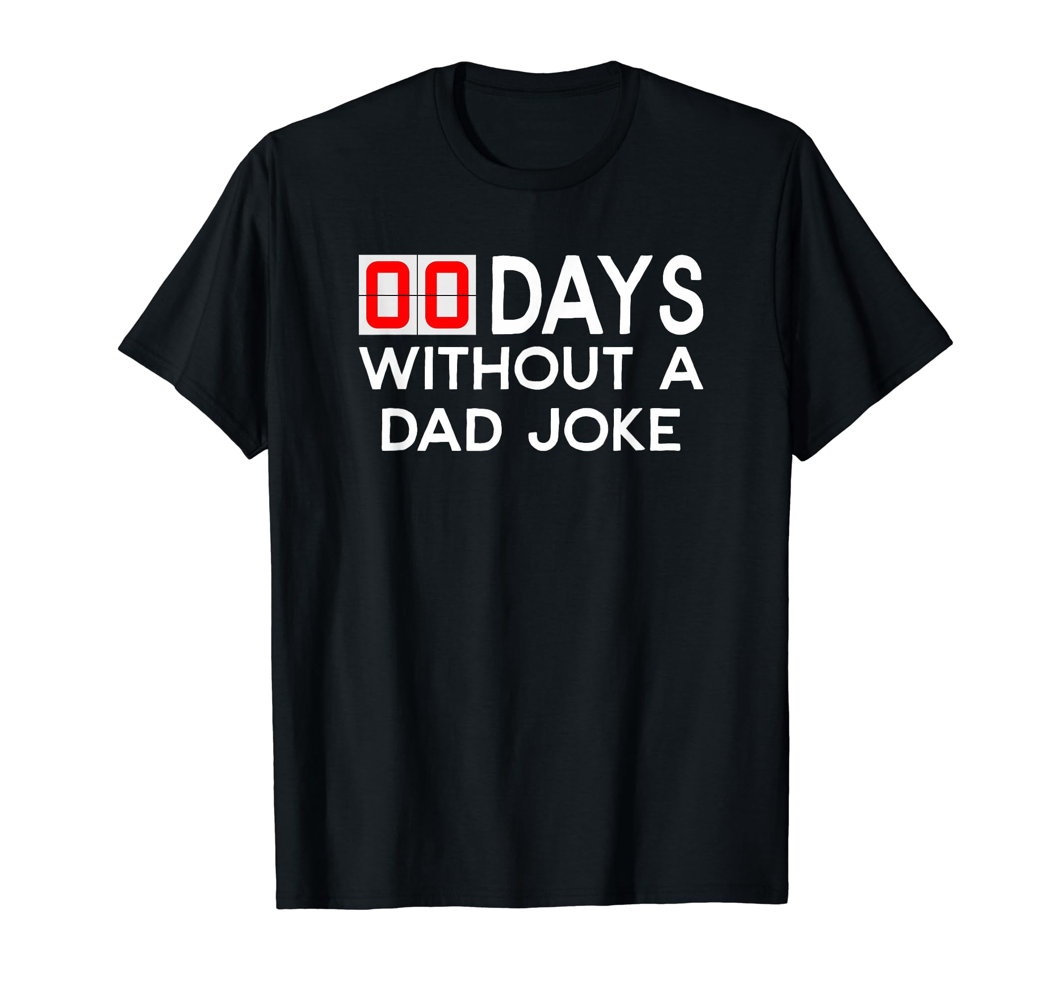 00 (Zero) Days without a bad dad joke - Father's Day T-Shirt - Walmart.com