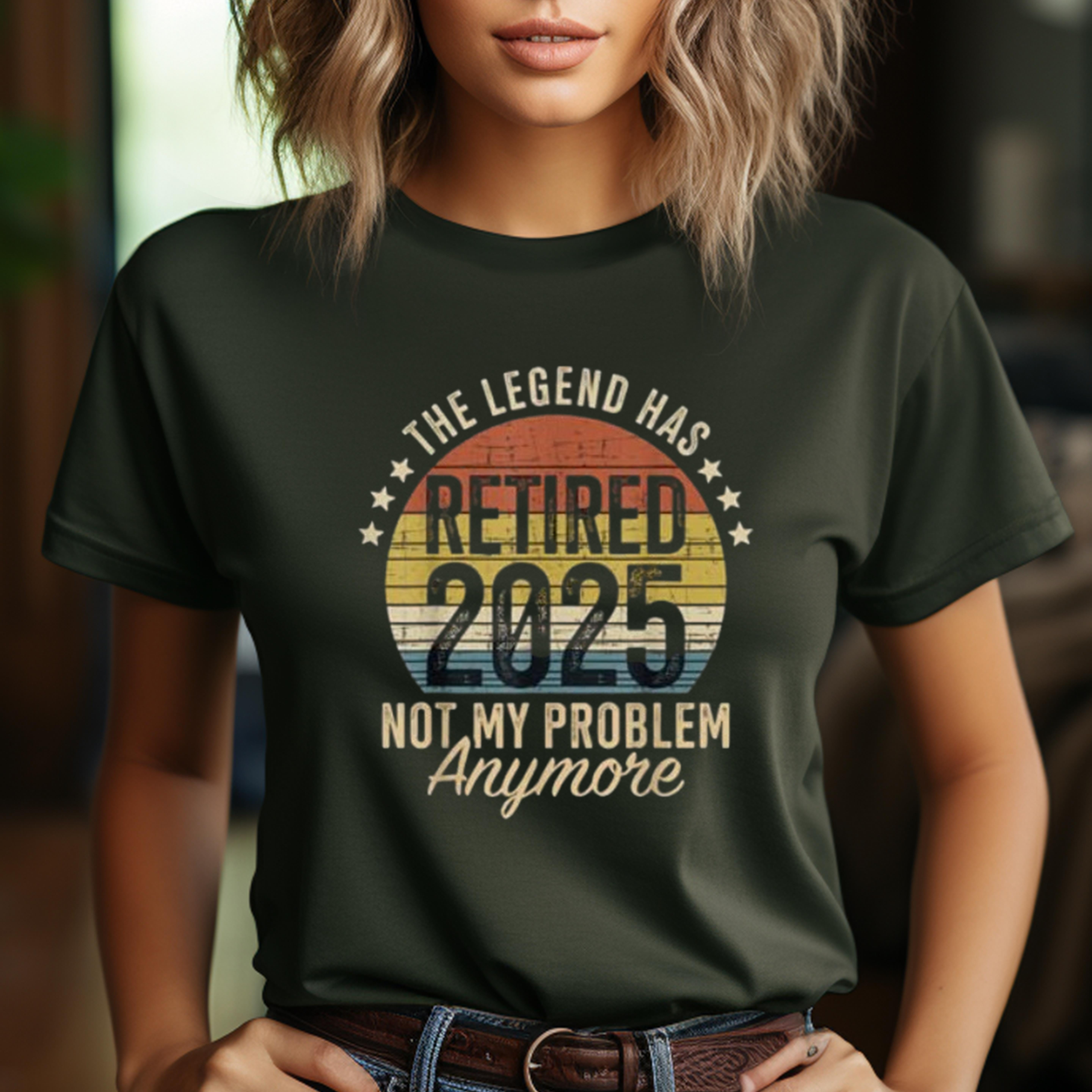 01PrintWear Legend Has Retired 2025 – Not My Problem Anymore T- Shirt, Sweatshirt, Hoodie, for ...
