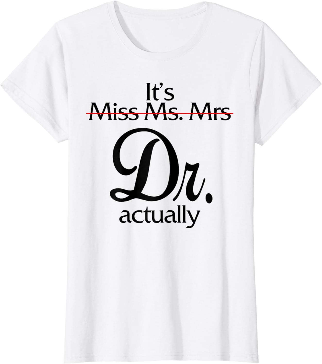 0Zdl Funny It's Miss Ms Mrs Dr Actually Doctor Appreciation T-Shirt ...