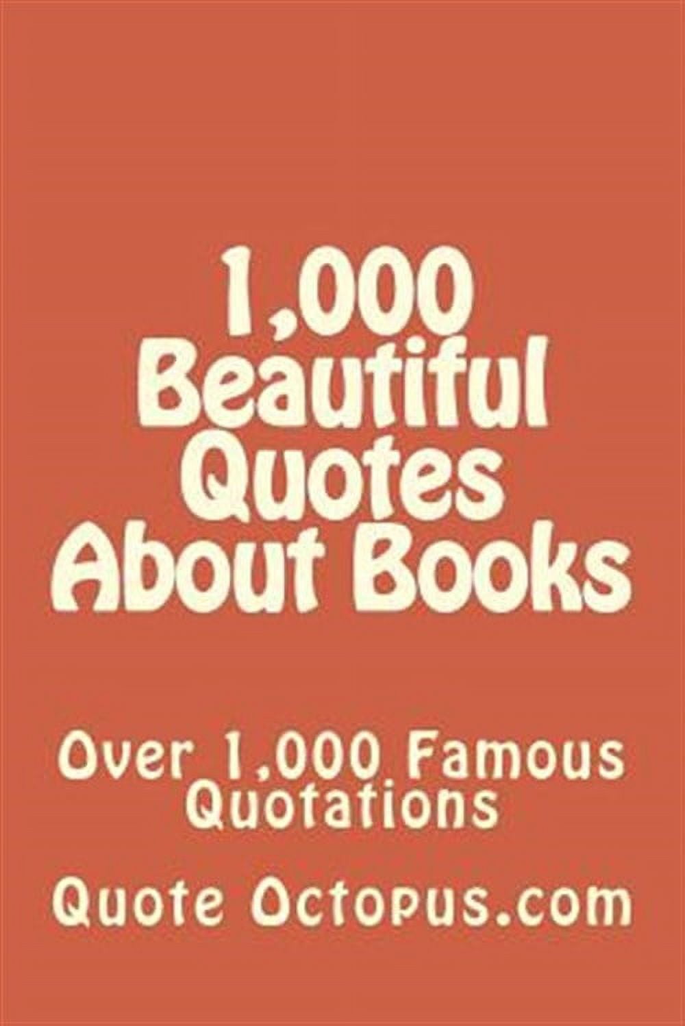 1,000 Beautiful Quotes About Books: Over 1,000 Famous Quotations ...