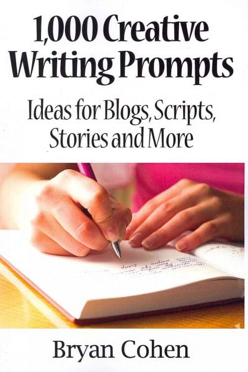 1,000 Creative Writing Prompts: Ideas for Blogs, Scripts, Stories and ...