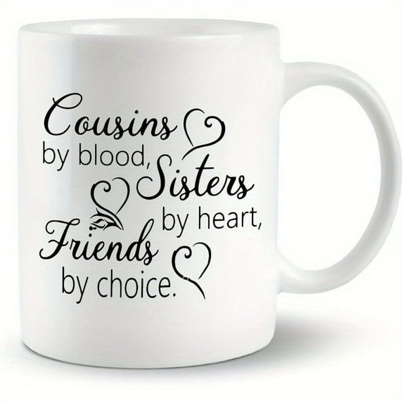 1 11oz Ceramic Coffee Mug With "Cousins By Blood Sisters By Heart ...
