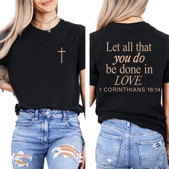 1 Corinthians 16:14 Double Sided Christian T-Shirt – Let All That You ...