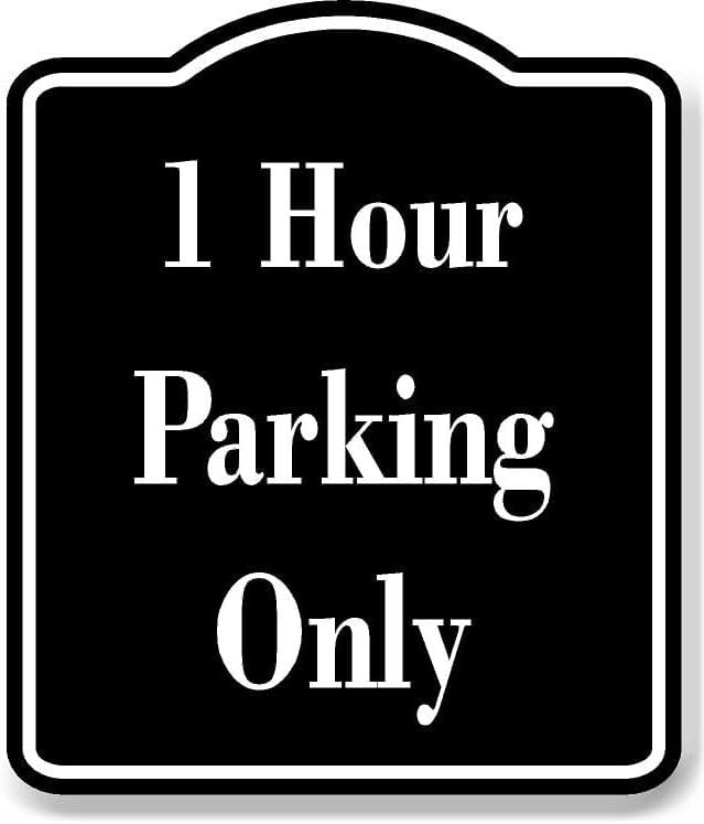 1 Hour Parking Only BLACK Aluminum Composite Sign, 15"x18" - Walmart.com