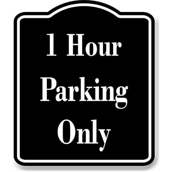 1 Hour Parking Only BLACK Aluminum Composite Sign, 8.5"x10" - Walmart.com