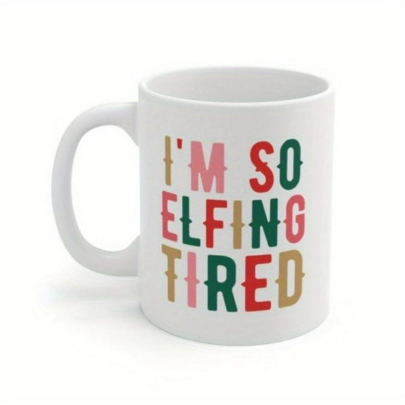 1 I m So Elfing Tired Funny Christmas Mug Colorful Holiday Coffee Cup ...