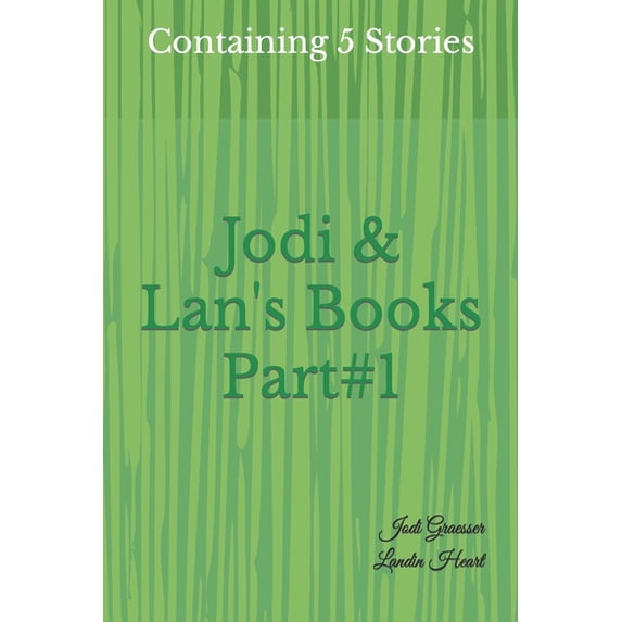 1: Jodi & Lan's Books Part#1: Part#1: Containing 5 Stories (Paperback ...