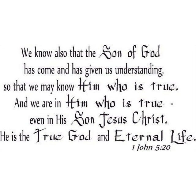 1 John 5:20, Vinyl Scripture Wall Art, Know Him Who Is True, Eternal ...