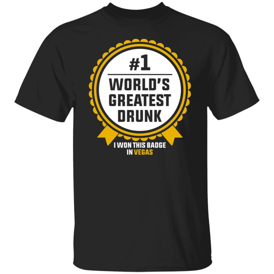 #1 World's Greatest Drunk I Won This Badge In Vegas T-Shirt - Walmart.com