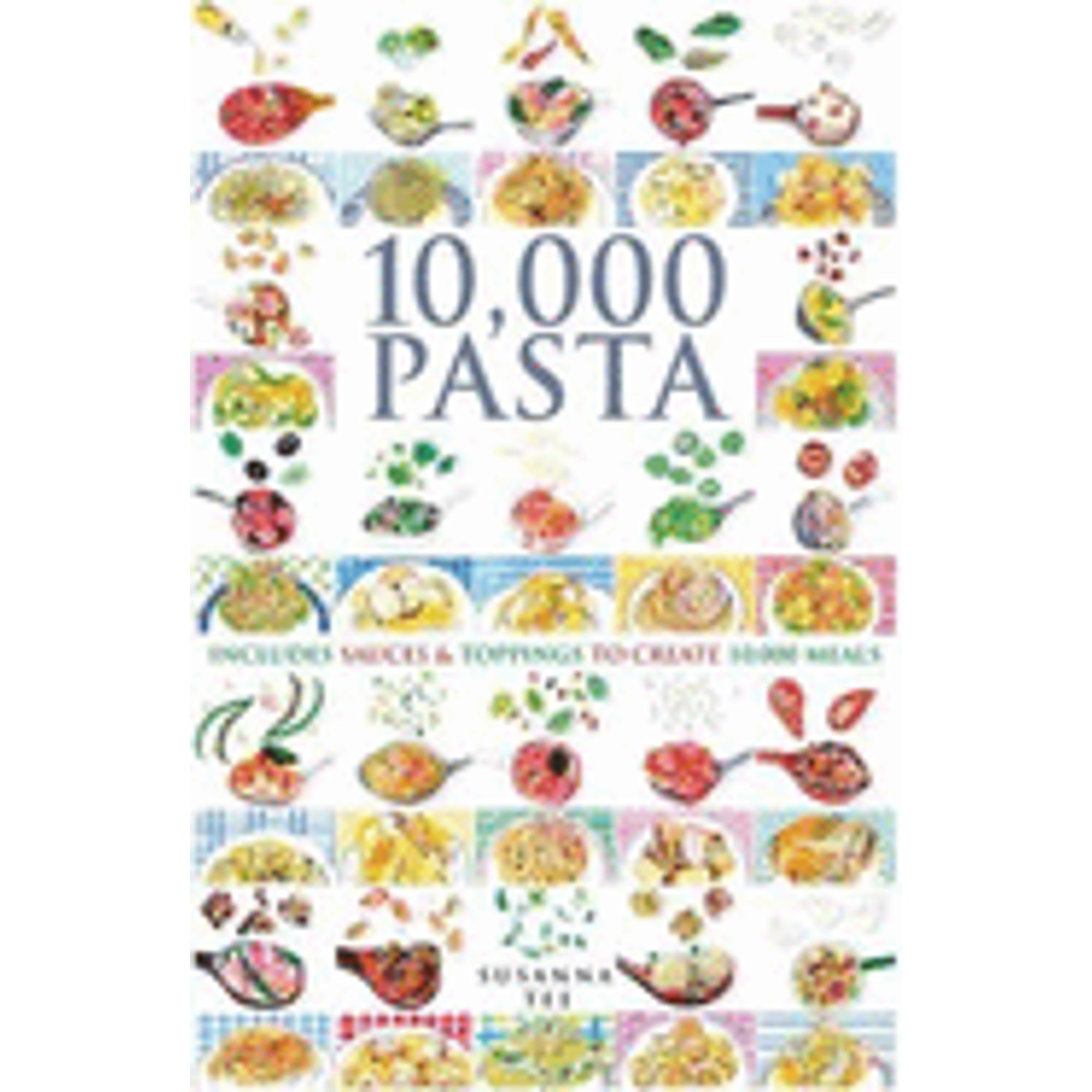 10,000 Pasta: Includes Sauces & Toppings to Create 10,000 Meals ...