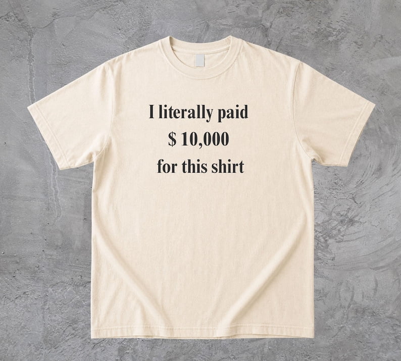10,000 dollar Shirt, Statement Shirt, Money Humor Shirt, Most expensive ...