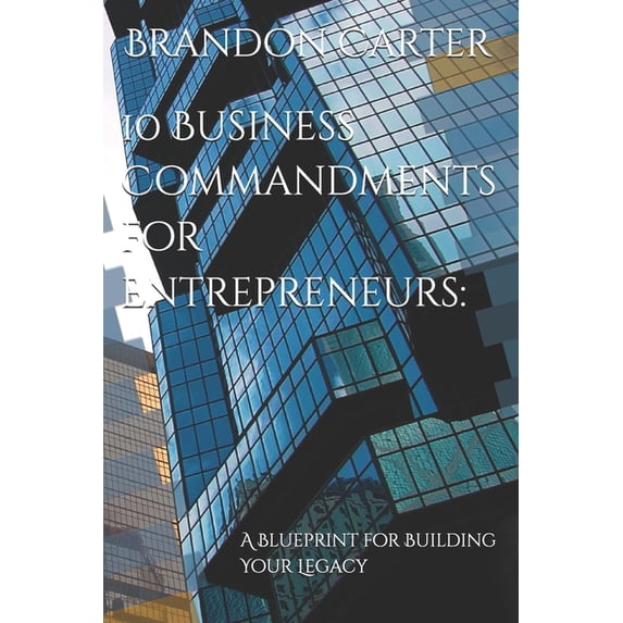 10 Business Commandments for Entrepreneurs: : A Blueprint for Building ...