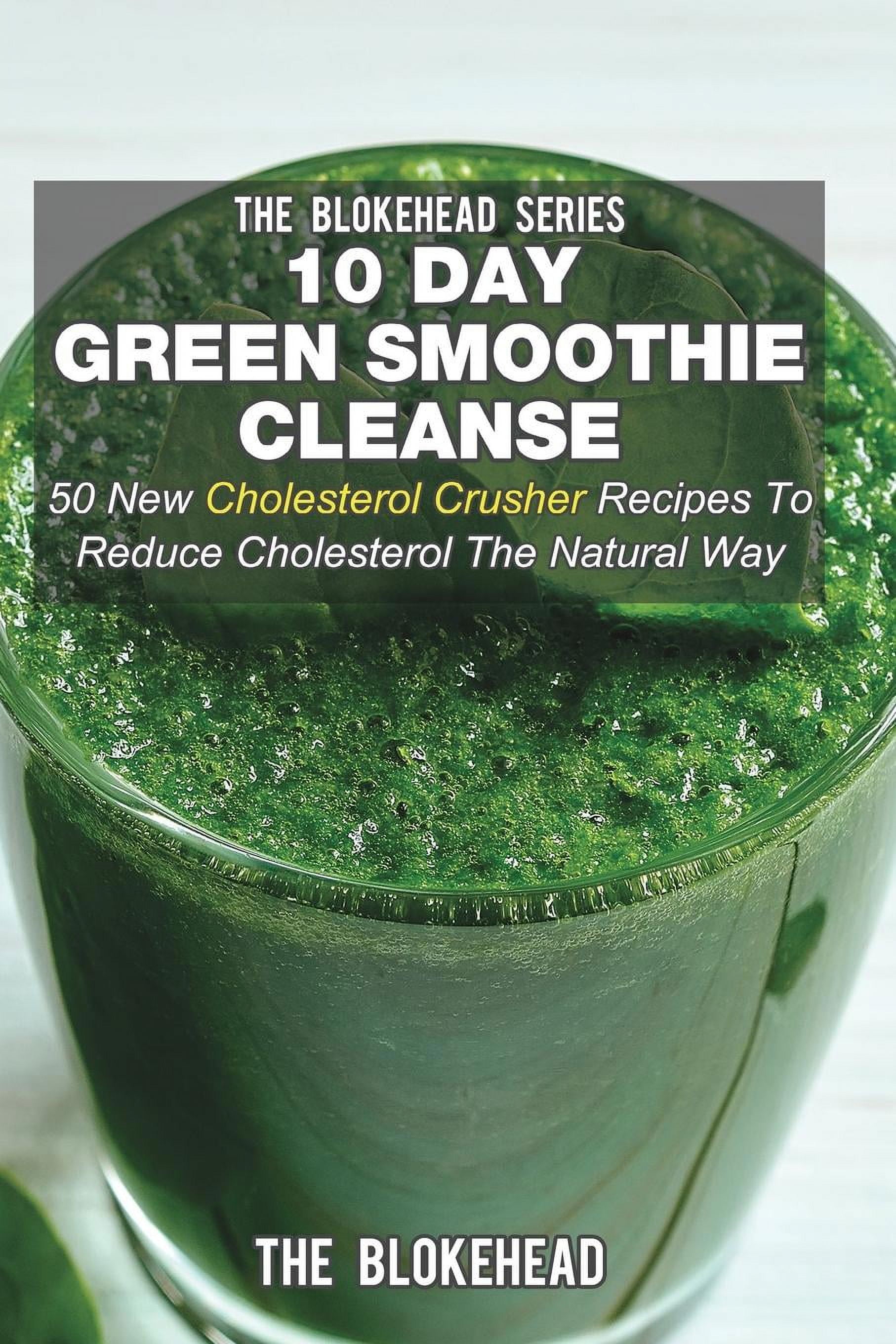 10 Day Green Smoothie Cleanse: 50 New Cholesterol Crusher Recipes To ...