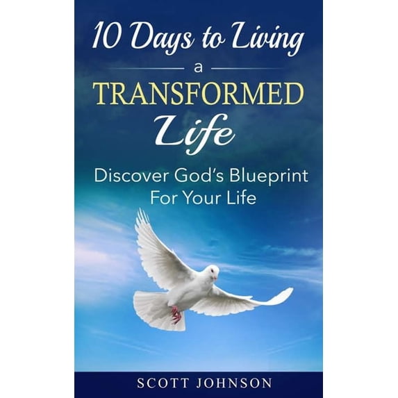10 Days To Living a Transformed Life: Discover God's Blueprint For Your ...