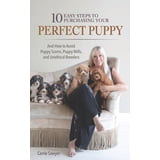 10 Easy Steps to Purchasing Your Perfect Puppy: And How to Avoid Puppy ...
