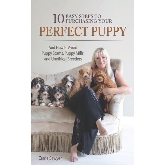 10 Easy Steps to Purchasing Your Perfect Puppy: And How to Avoid Puppy ...