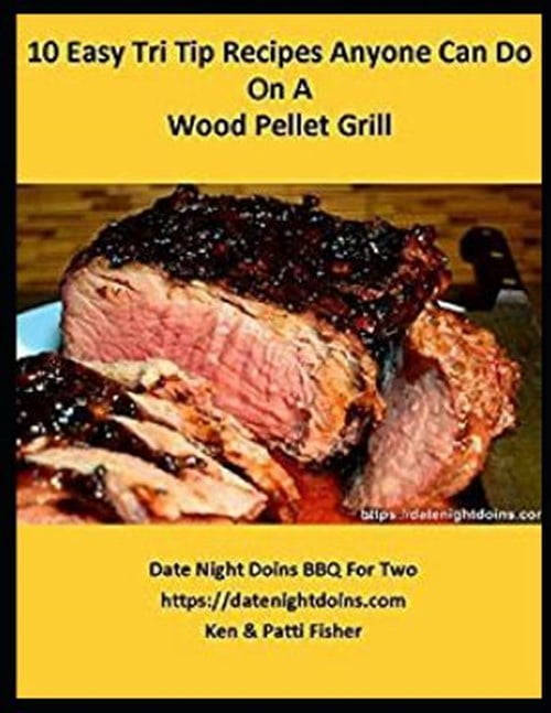 Pre-Owned 10 Easy Tri Tip Recipes Anyone Can Do on a Wood Pellet Grill ...