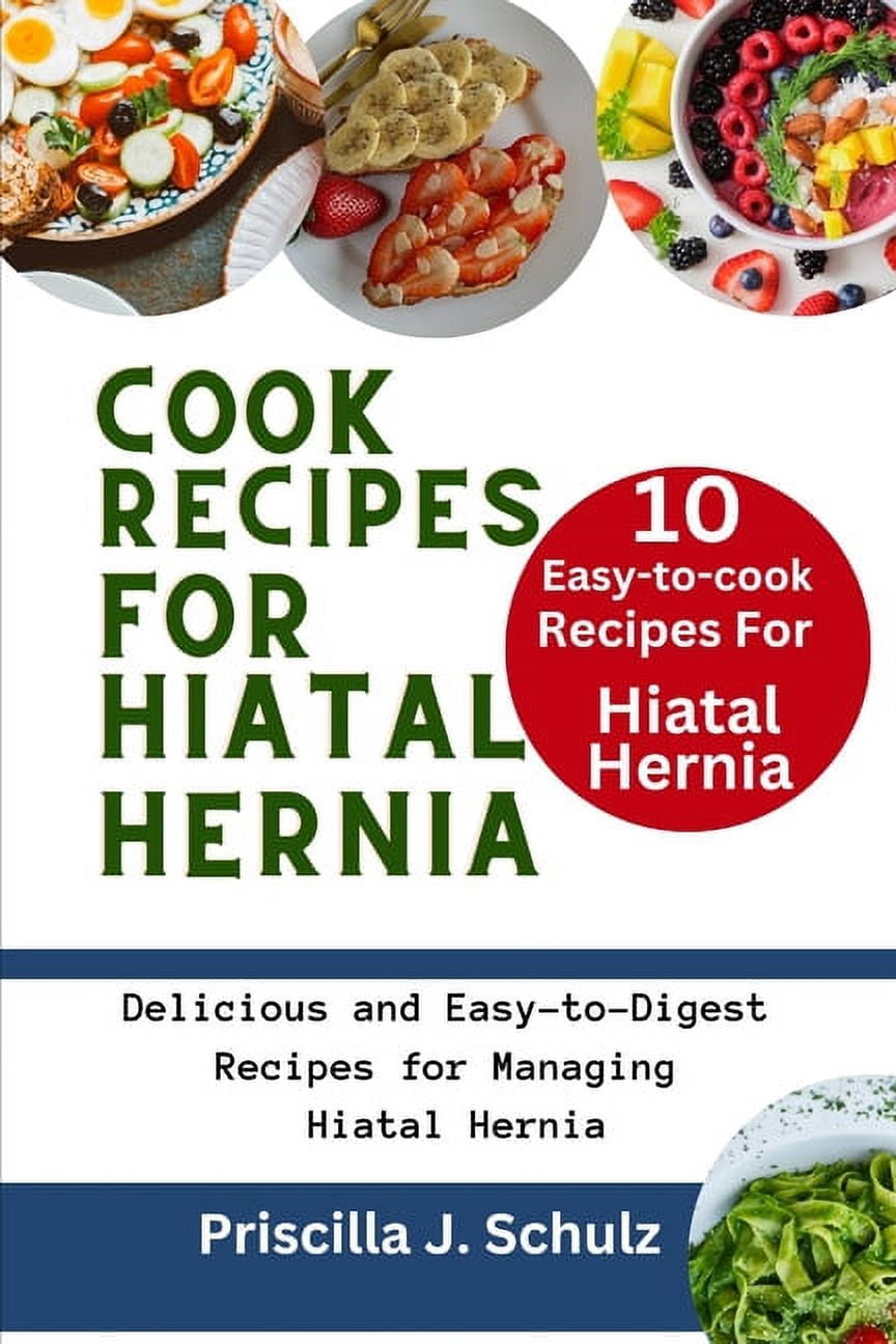 10 Easy-to-Cook Recipes For Hiatal Hernia: Delicious and Easy-to-Digest ...