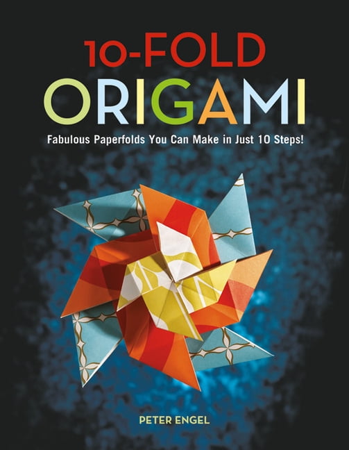 10-Fold Origami: Fabulous Paperfolds You Can Make in Just 10 Steps ...