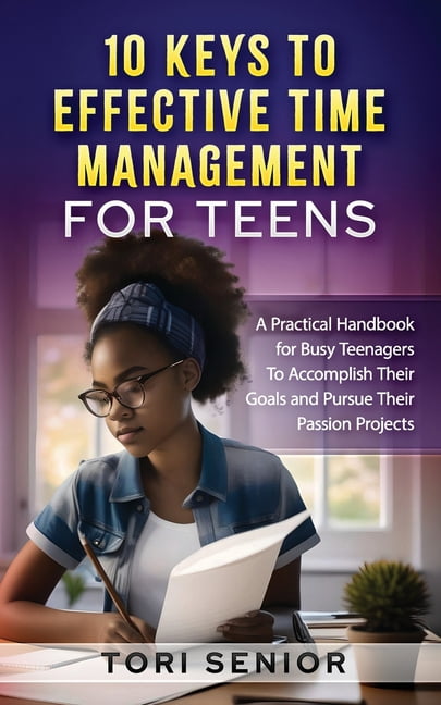 10 Keys to Effective Time Management for Teens: A Practical Handbook ...