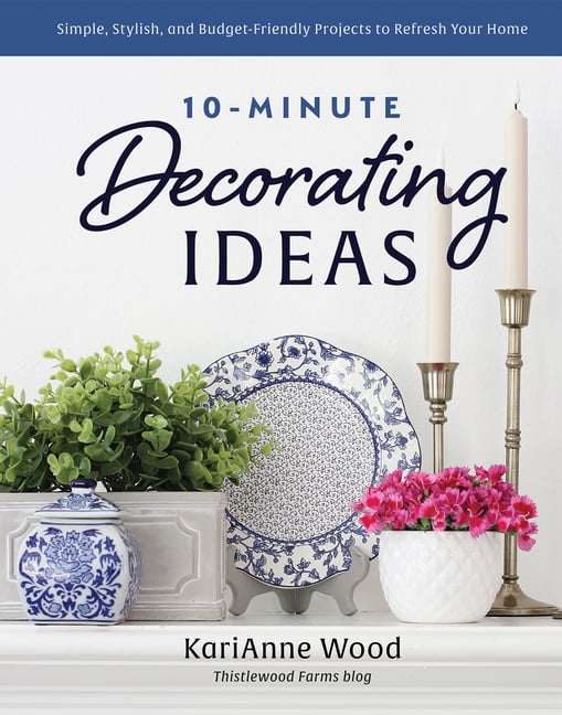 10-Minute Decorating Ideas : Simple, Stylish, and Budget-Friendly ...