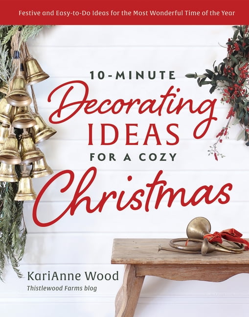 10-Minute Decorating Ideas for a Cozy Christmas: Festive and Easy-To-Do ...